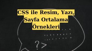 CSS ile Resim, Yazı, Sayfa Ortalama Örnekleri - Tüm Yöntemler