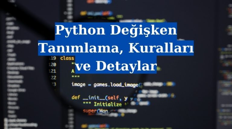 Python Değişken Tanımlama, Kuralları ve Detaylar